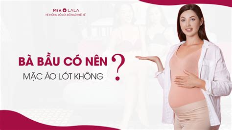 Bà Bầu Có Nên Mặc áo Lót Không Và Kinh Nghiệm Chọn áo Lót Như Thế Nào