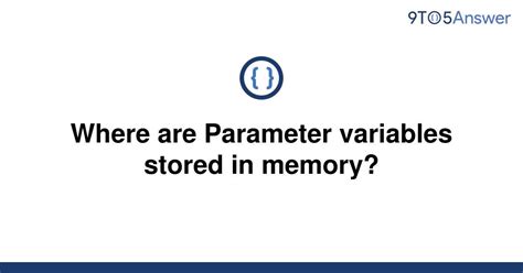 [solved] where are parameter variables stored in memory 9to5answer