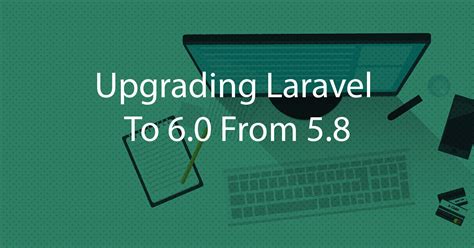 upgrading laravel to 6 0 from 5 8 blog