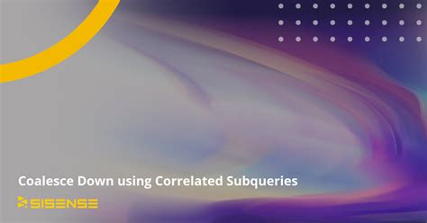 coalesce down using correlated subqueries sisense