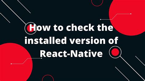 how to check the installed version of react native react native
