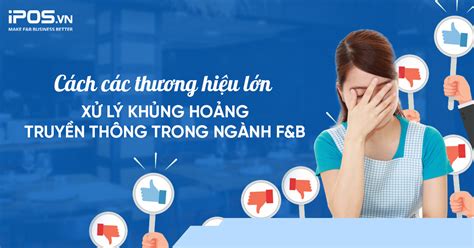 Cách Các Thương Hiệu Lớn Xử Lý Khủng Hoảng Truyền Thông Trong Ngành Fandb