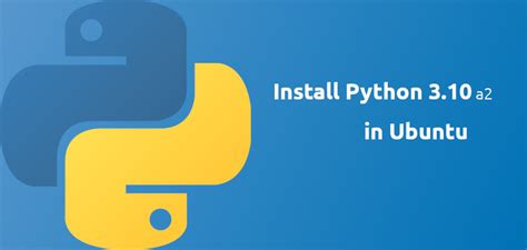 how to install python 3 10 alpha 2 in ubuntu 20 04 18 04 16 04 fostips