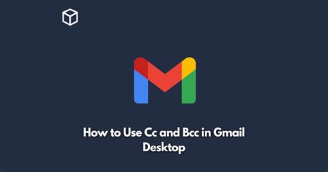 How To Use Cc And Bcc In Gmail Desktop Programming Cube