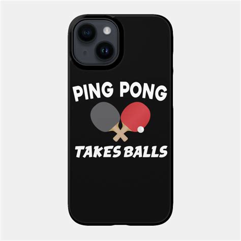 Funny Ping Pong Takes Balls Ping Pong Phone Case Teepublic