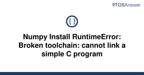 [solved] numpy install runtimeerror broken toolchain 9to5answer