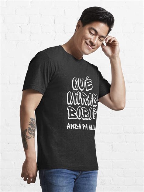 Qué Mirás Bobo Andá Pa Allá Qué Mirás Bobo Andá Payá T Shirt For