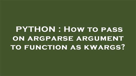 python how to pass on argparse argument to function as kwargs youtube