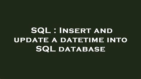 sql insert and update a datetime into sql database youtube