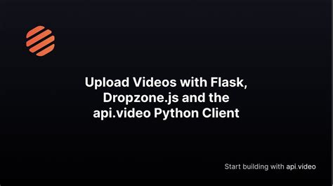 upload multiple videos of any size to api video with flask and dropzone