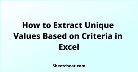 How To Extract Unique Values Based On Criteria In Excel