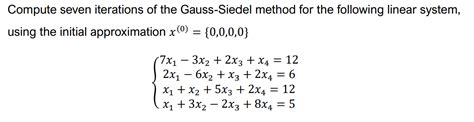 Solved Compute Seven Iterations Of The Gauss Siedel Method