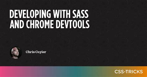 developing with sass and chrome devtools css tricks css tricks