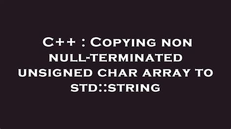 c copying non null terminated unsigned char array to std string