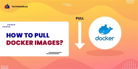 how to pull docker images [a step by step guide]
