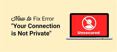 how to fix “your connection is not private” error step by step guide