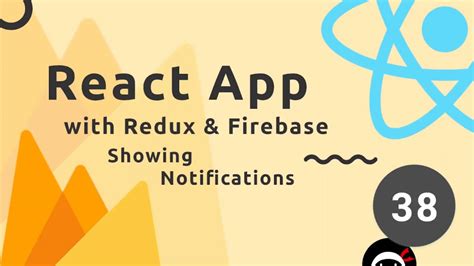 react redux and firebase app tutorial 38 showing notifications youtube