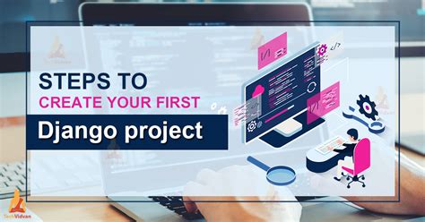 learn the steps to create your first django project techvidvan