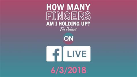 How Many Fingers Am I Holding Up Facebook Live 6 3 2018 Youtube