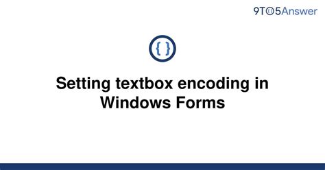 [solved] setting textbox encoding in windows forms 9to5answer