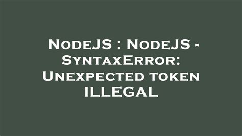 nodejs nodejs syntaxerror unexpected token illegal youtube