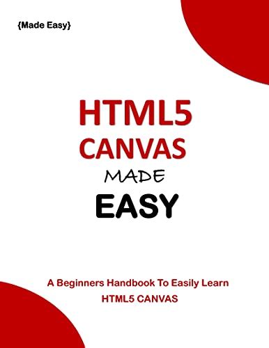 html5 canvas made easy a beginners handbook to easily