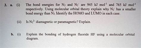 Solved The Bond Energies For Nz And Nz Are 945 Kj Mol 1 And 765 Kj