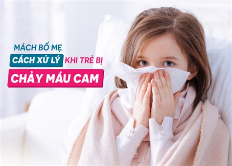 MÁch BỐ MẸ CÁch XỬ LÝ Khi TrẺ BỊ ChẢy MÁu Cam