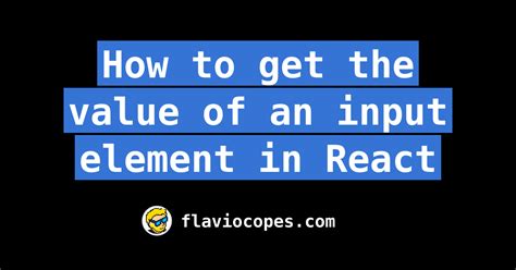 how to get the value of an input element in react