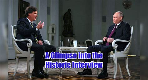 A Glimpse Into The Historic Interview Tucker Carlson And Vladimir