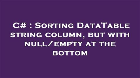 c sorting datatable string column but with null empty at the bottom