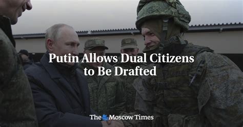Putin Allows Dual Citizens To Be Drafted The Moscow Times