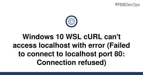 [solved] windows 10 wsl curl can t access localhost with 9to5answer