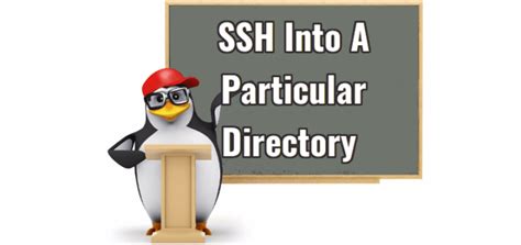 how to ssh into a particular directory on linux ostechnix