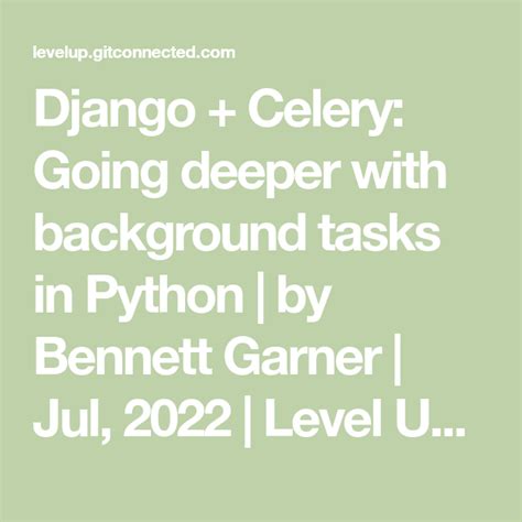 django celery going deeper with background tasks in python by