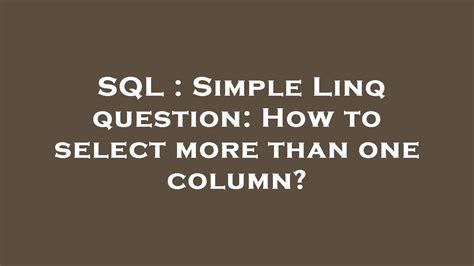 sql simple linq question how to select more than one column youtube