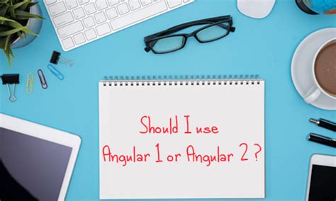 should i use angular 1 or angular 2 angular minds hire