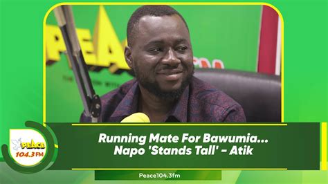 Running Mate For Bawumia Napo Stands Tall Atik Youtube