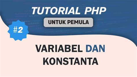Tutorial Php Belajar Mengenal Variabel Dan Konstanta Youtube