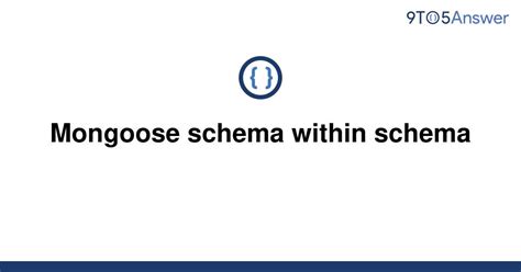 [solved] mongoose schema within schema 9to5answer