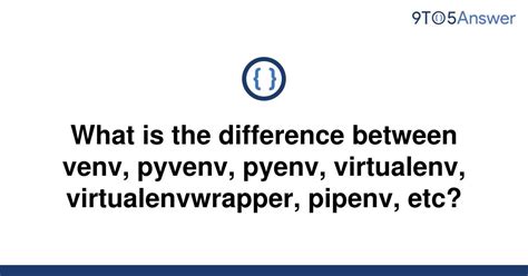 [solved] what is the difference between venv pyvenv 9to5answer