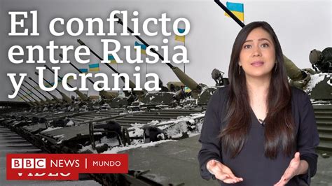 ¿cuál Es El Origen Del Conflicto Entre Ucrania Y Rusia Y Por Qué Tiene