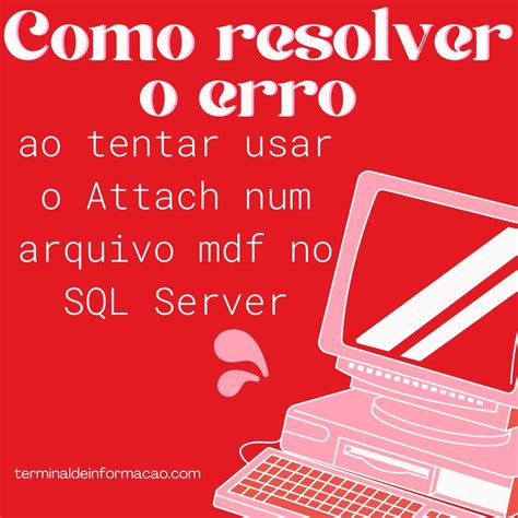 como resolver o erro ao tentar usar o attach num arquivo mdf no sql