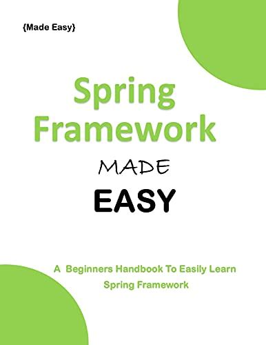 Spring Framework Made Easy A Beginners Guide To Easily Learn Spring