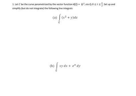 Solved 1 Let C Be The Curve Parametrized By The Vector