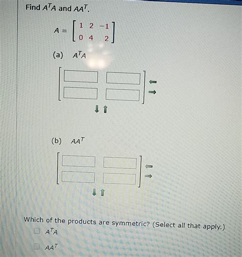 Solved Find Ata And Aat 1 2 1 0 4 2 A Aa B Aat Which Of
