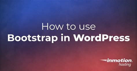 how to use bootstrap in wordpress inmotion hosting support center