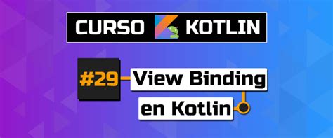 capítulo 29 view binding en kotlin curso kotlin para