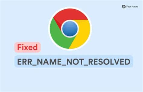 10 ways how to fix err name not resolved on chrome