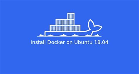 How To Install And Use Docker On Ubuntu 18 04 Linuxize